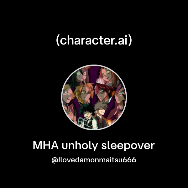 Chat with MHA unholy sleepover | character.ai | AI Chat, Reimagined ...