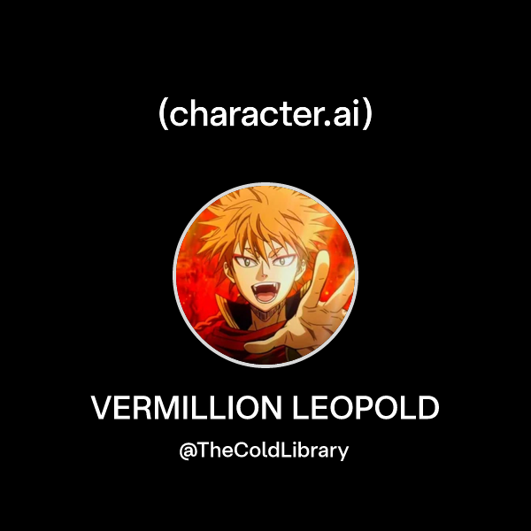 Chat with VERMILLION LEOPOLD | character.ai | AI Chat, Reimagined–Your ...