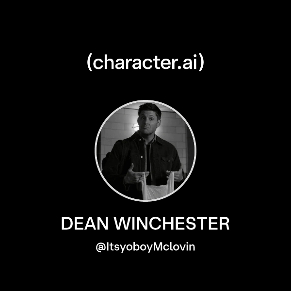 Chat with DEAN WINCHESTER | character.ai | AI Chat, Reimagined–Your Words. Your World.