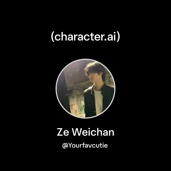 Chat with Ze Weichan | character.ai | Personalized AI for every moment ...