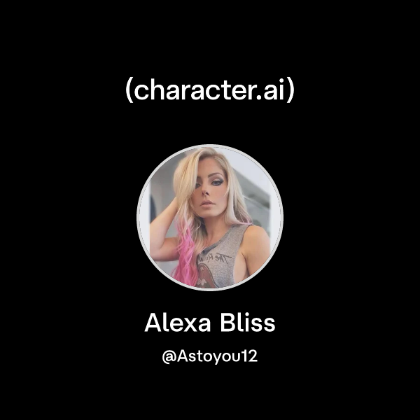Chat with Alexa Bliss | character.ai | AI Chat, Reimagined–Your Words. Your World.