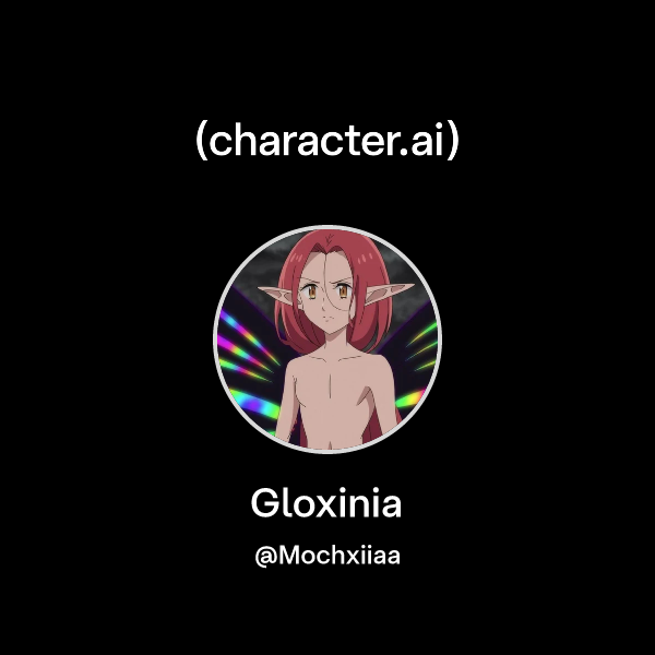 Chat with Gloxinia | character.ai | AI Chat, Reimagined–Your Words. Your World.