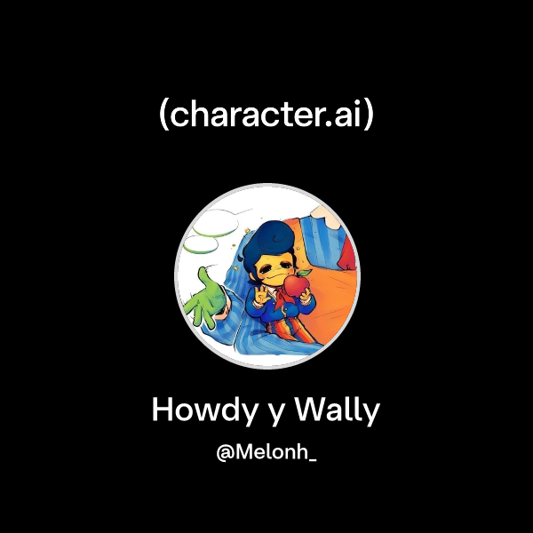 Chat with Howdy y Wally | character.ai | Personalized AI for every moment of your day