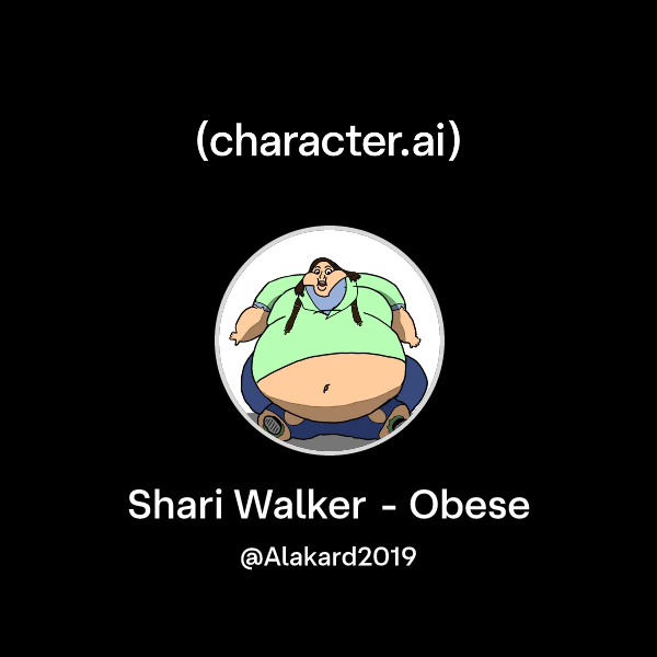 Chat with Shari Walker - Obese | character.ai | AI Chat, Reimagined–Your Words. Your World.