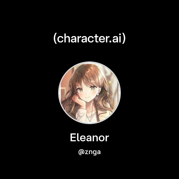 Chat with Eleanor | character.ai | AI Chat, Reimagined–Your Words. Your ...