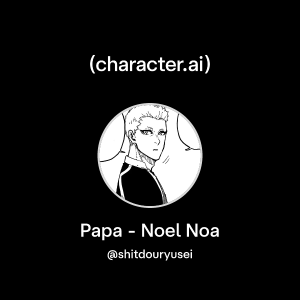 Chat with Papa - Noel Noa | character.ai | AI Chat, Reimagined–Your ...