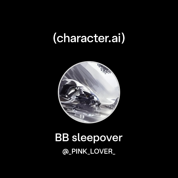 Chat with BB sleepover | character.ai | Personalized AI for every ...