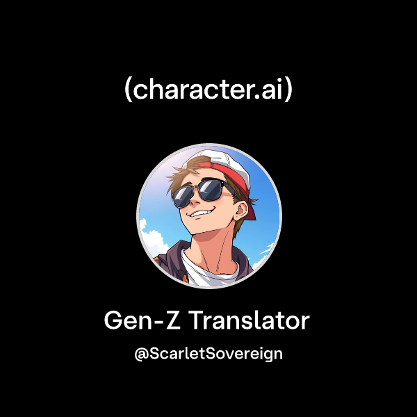Chat with Gen-Z Translator | character.ai | AI Chat, Reimagined–Your Words. Your World.
