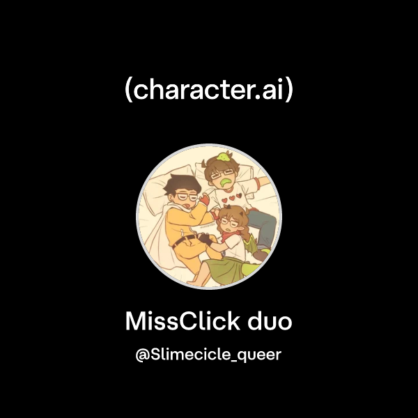 Chat with MissClick duo | character.ai | Personalized AI for every moment of your day