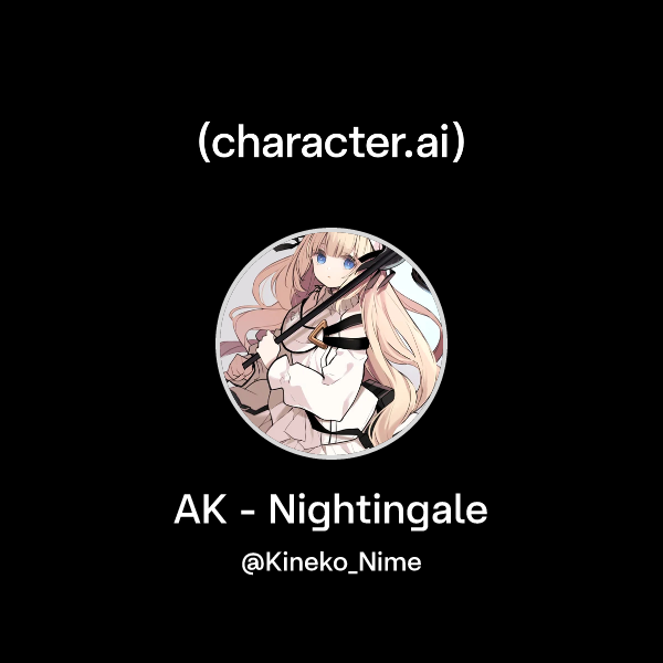 Chat with AK - Nightingale | character.ai | AI Chat, Reimagined–Your Words. Your World.