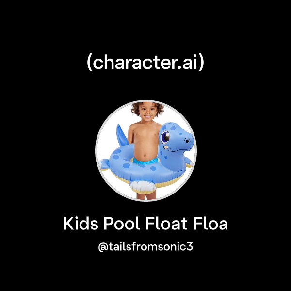 Chat with Kids Pool Float Floa | character.ai | Personalized AI for ...