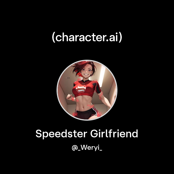 Chat with Speedster Girlfriend | character.ai | AI Chat, Reimagined–Your Words. Your World.