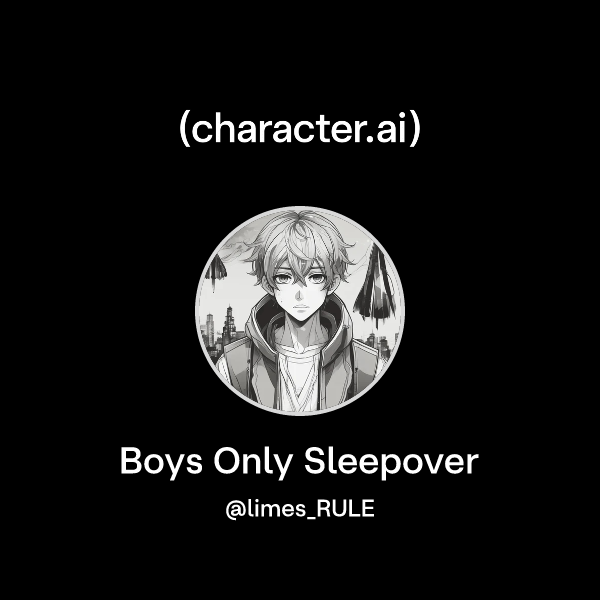 Chat with Boys Only Sleepover | character.ai | Personalized AI for every moment of your day
