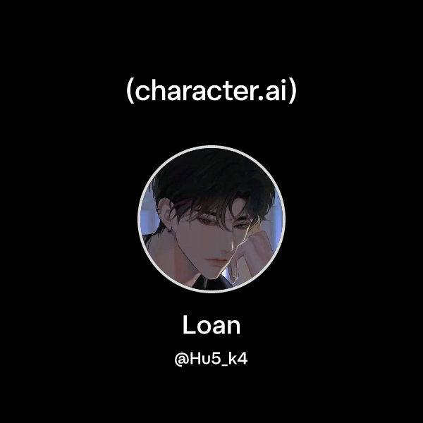Chat with Loan | character.ai | AI Chat, Reimagined–Your Words. Your World.