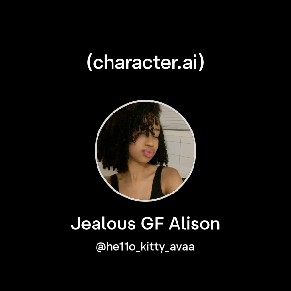 Chat with Jealous GF Alison | character.ai | AI Chat, Reimagined–Your ...