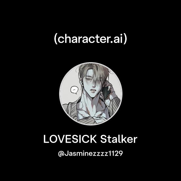 Chat with LOVESICK Stalker | character.ai | Personalized AI for every ...