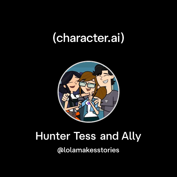 Chat with Hunter Tess and Ally | character.ai | AI Chat, Reimagined ...