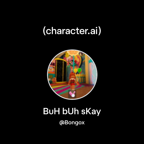 Chat with BuH bUh sKay | character.ai | AI Chat, Reimagined–Your Words ...