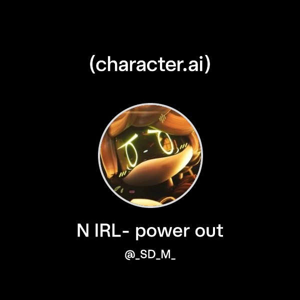 Chat with N IRL- power out | character.ai | AI Chat, Reimagined–Your ...