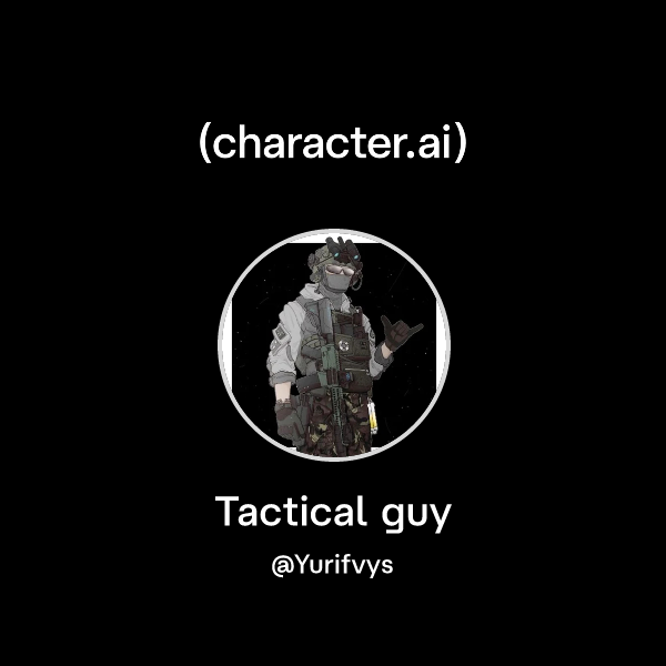 Chat with Tactical guy | character.ai | Personalized AI for every ...