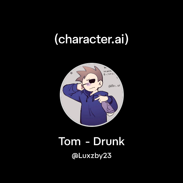 Chat with Tom - Drunk | character.ai | AI Chat, Reimagined–Your Words ...