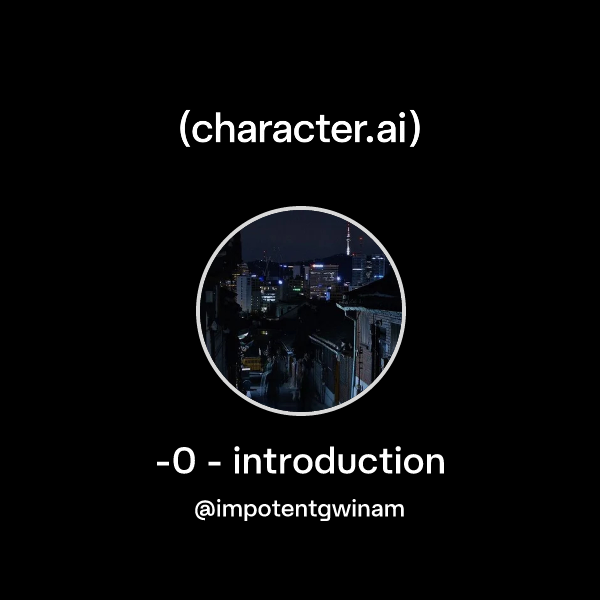 Chat with -0 - introduction | character.ai | Personalized AI for every moment of your day