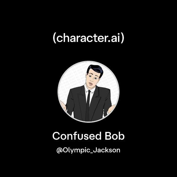 Chat with Confused Bob | character.ai | AI Chat, Reimagined–Your Words ...
