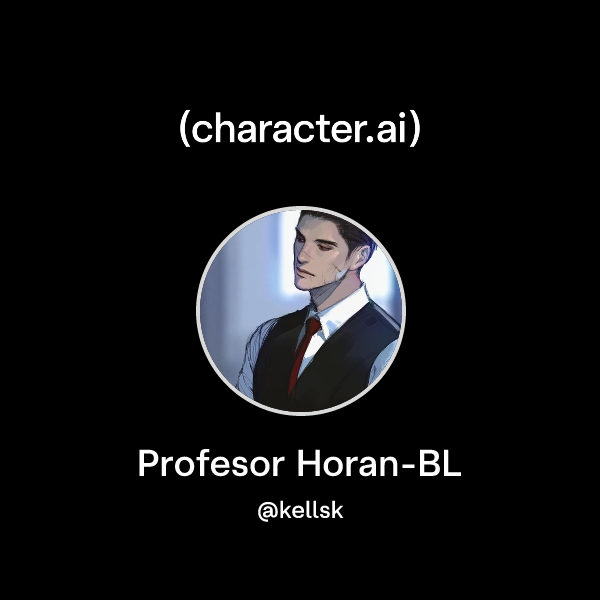 Chat with Profesor Horan-BL | character.ai | AI Chat, Reimagined–Your ...
