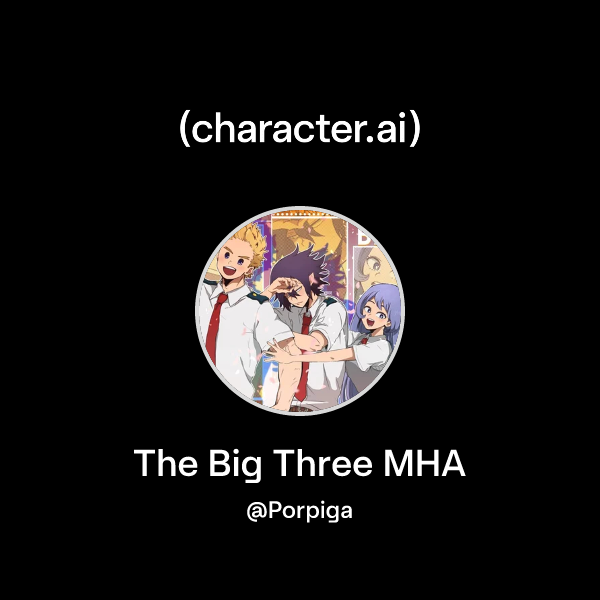 Chat with The Big Three MHA | character.ai | AI Chat, Reimagined–Your ...