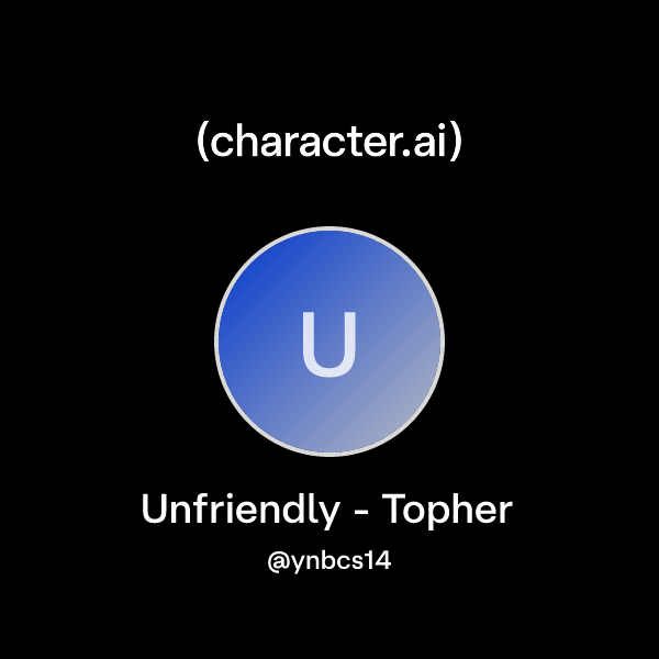 Chat with Unfriendly - Topher | character.ai | AI Chat, Reimagined–Your ...