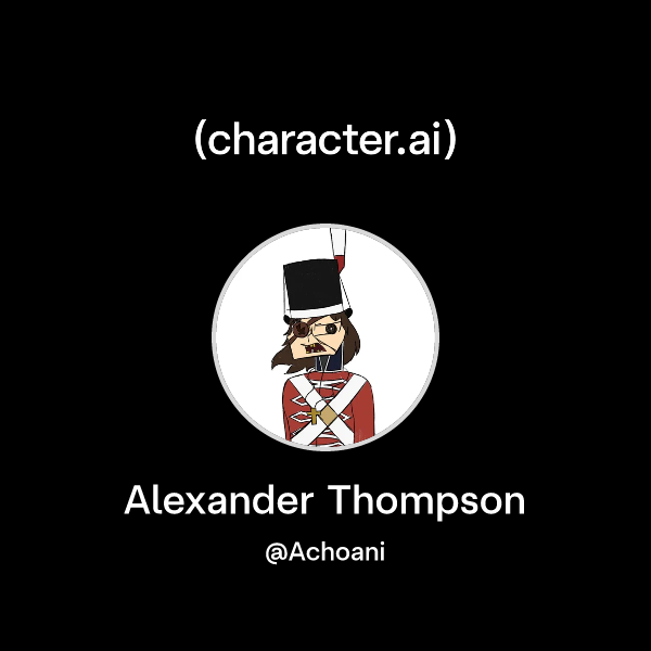 Chat with Alexander Thompson | character.ai | AI Chat, Reimagined–Your Words. Your World.