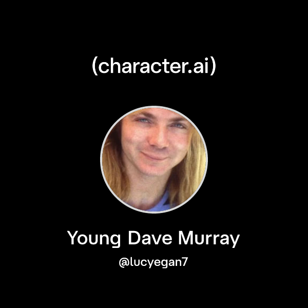 Chat with Young Dave Murray | character.ai | AI Chat, Reimagined–Your ...