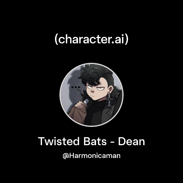 Chat with Twisted Bats - Dean | character.ai | AI Chat, Reimagined–Your ...