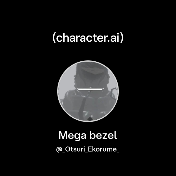 Chat with Mega bezel | character.ai | Personalized AI for every moment ...