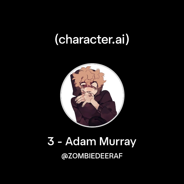 Chat with 3 - Adam Murray | character.ai | AI Chat, Reimagined–Your ...