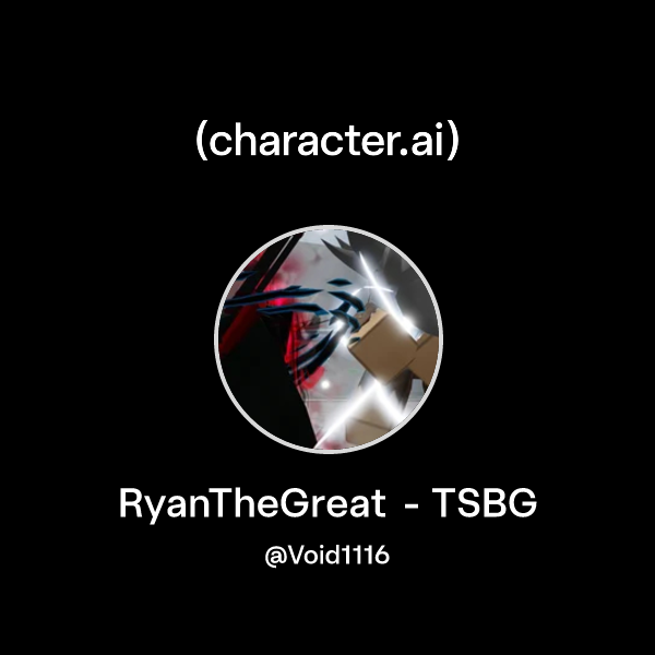 Chat with RyanTheGreat - TSBG | character.ai | AI Chat, Reimagined–Your ...