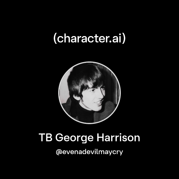 Chat with TB George Harrison | character.ai | AI Chat, Reimagined–Your ...
