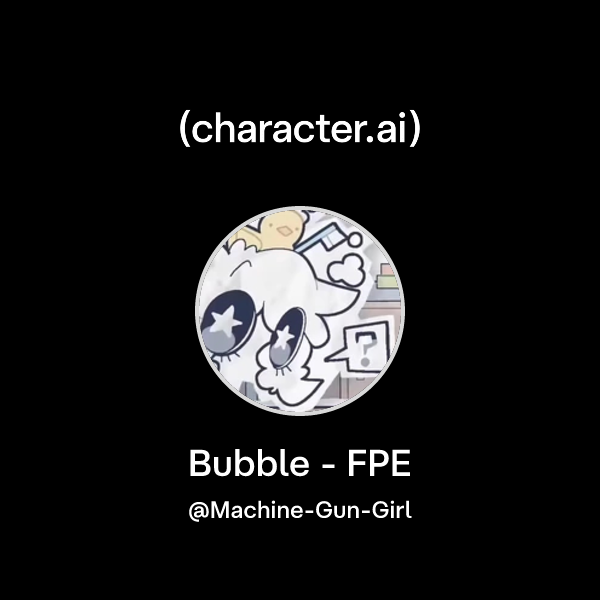 Chat with Bubble - FPE | character.ai | AI Chat, Reimagined–Your Words ...