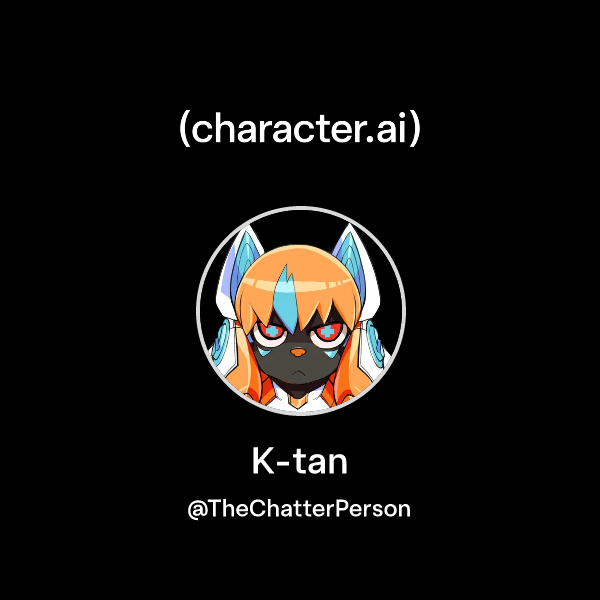Chat with K-tan | character.ai | Personalized AI for every moment of your day