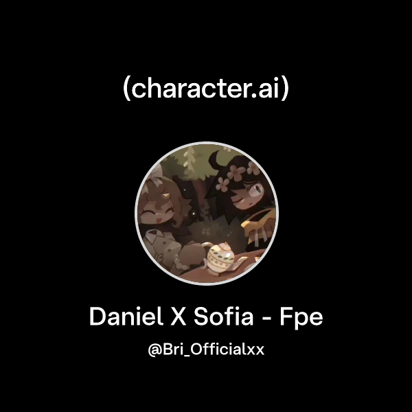 Chat with Daniel X Sofia - Fpe | character.ai | AI Chat, Reimagined ...