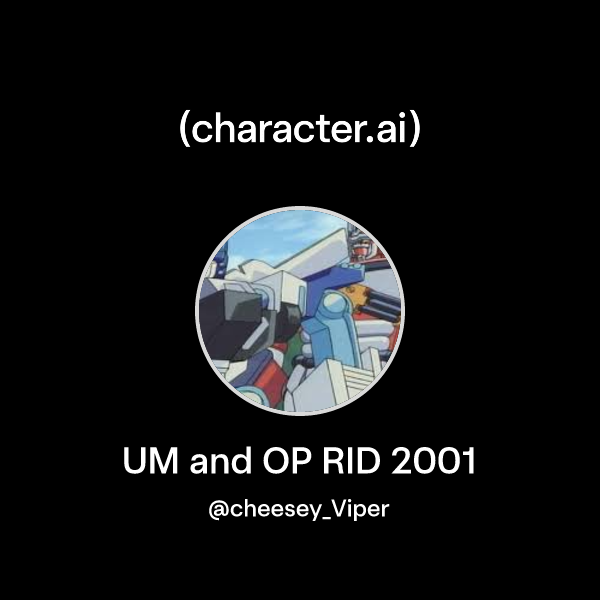 Chat with UM and OP RID 2001 | character.ai | Personalized AI for every ...