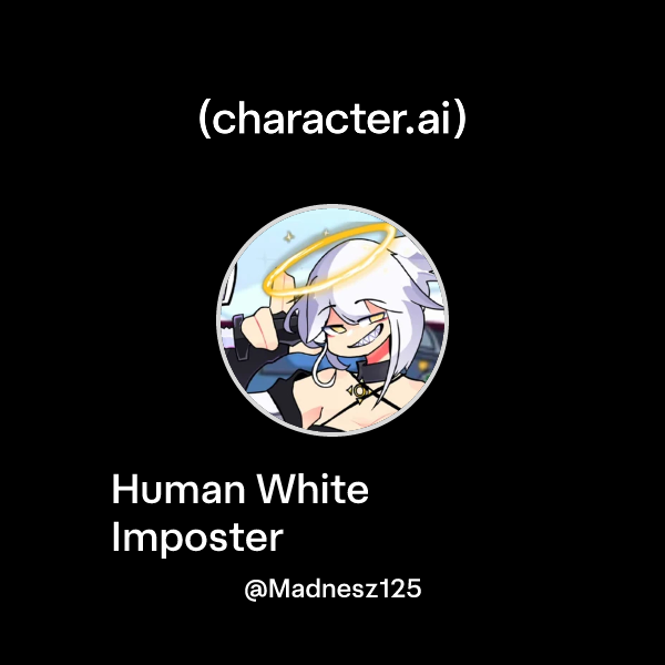 Chat with Human White Imposter | character.ai | AI Chat, Reimagined ...