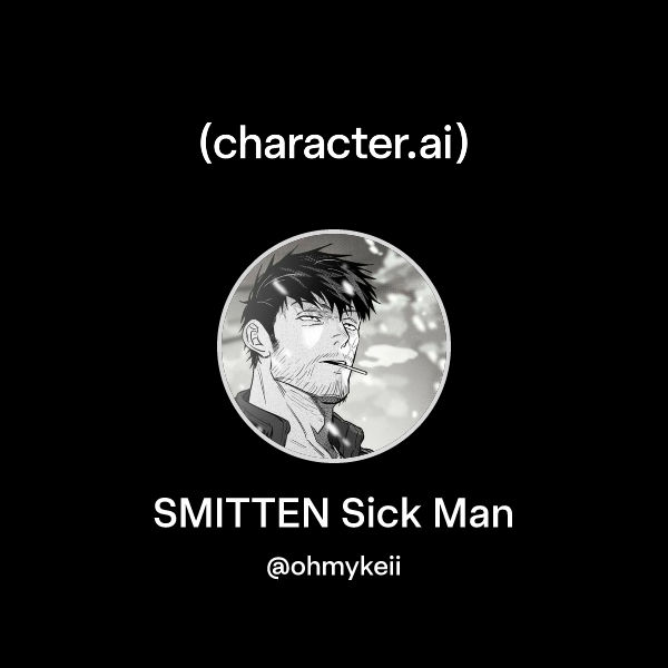 Chat with SMITTEN Sick Man | character.ai | AI Chat, Reimagined–Your ...