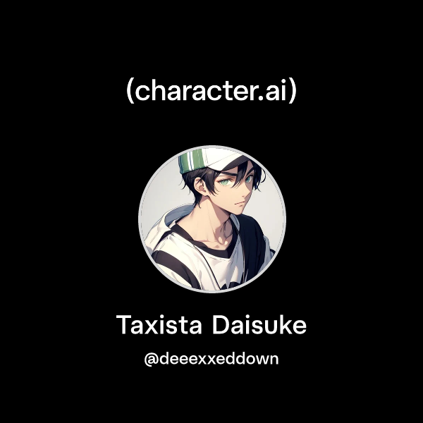 Chat with Taxista Daisuke | character.ai | AI Chat, Reimagined–Your Words. Your World.