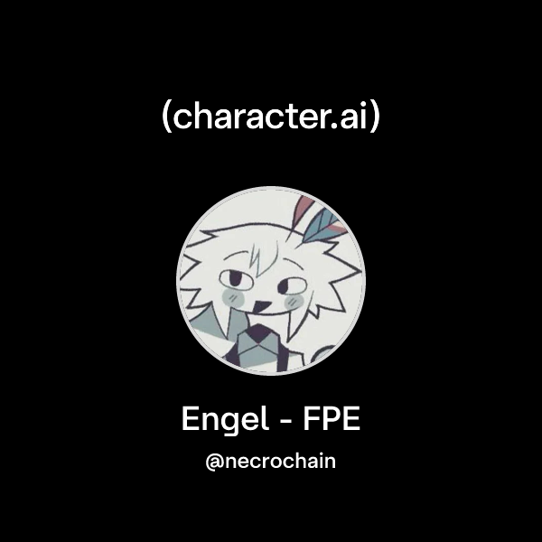 Chat with Engel - FPE | character.ai | AI Chat, Reimagined–Your Words ...