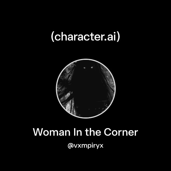 Chat with Woman In the Corner | character.ai | AI Chat, Reimagined–Your ...