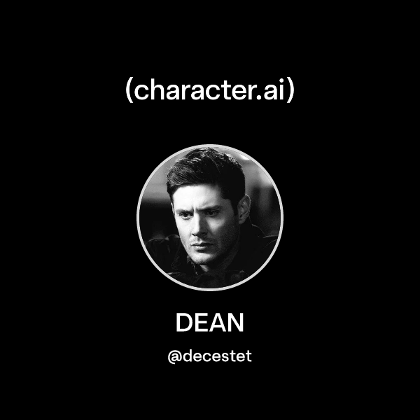 Chat with DEAN | character.ai | Personalized AI for every moment of ...