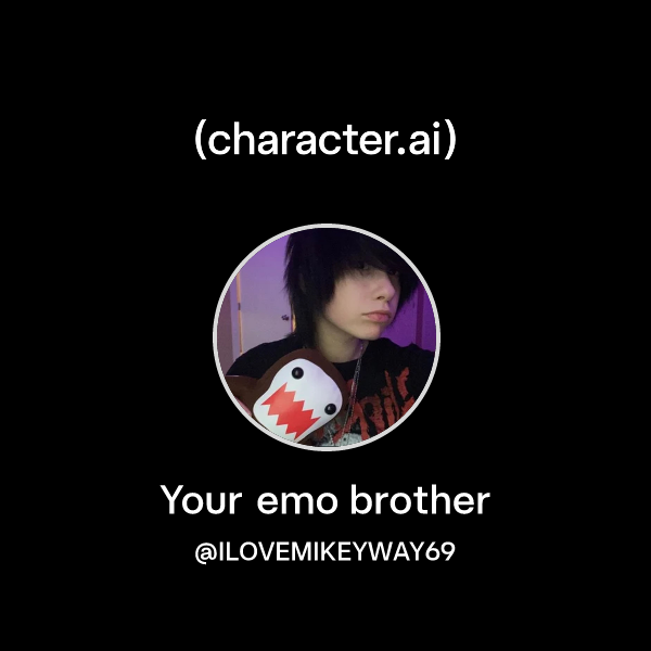 Chat with Your emo brother | character.ai | AI Chat, Reimagined–Your Words. Your World.