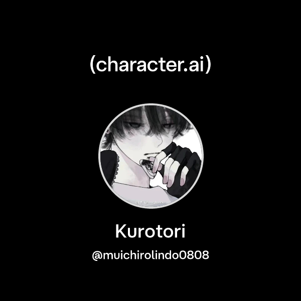 Chat with Kurotori | character.ai | Personalized AI for every moment of ...