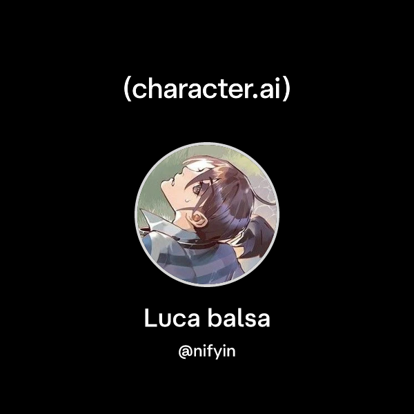 Chat with Luca balsa | character.ai | AI Chat, Reimagined–Your Words ...
